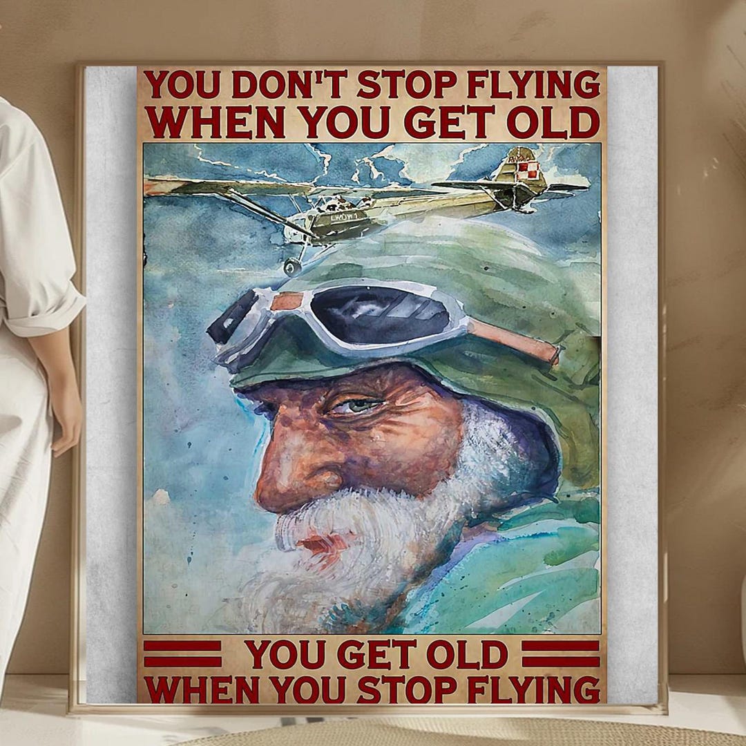 Old Pilot You Dont Stop Flying Whan You Gat Old You Gat Old Whan You ...