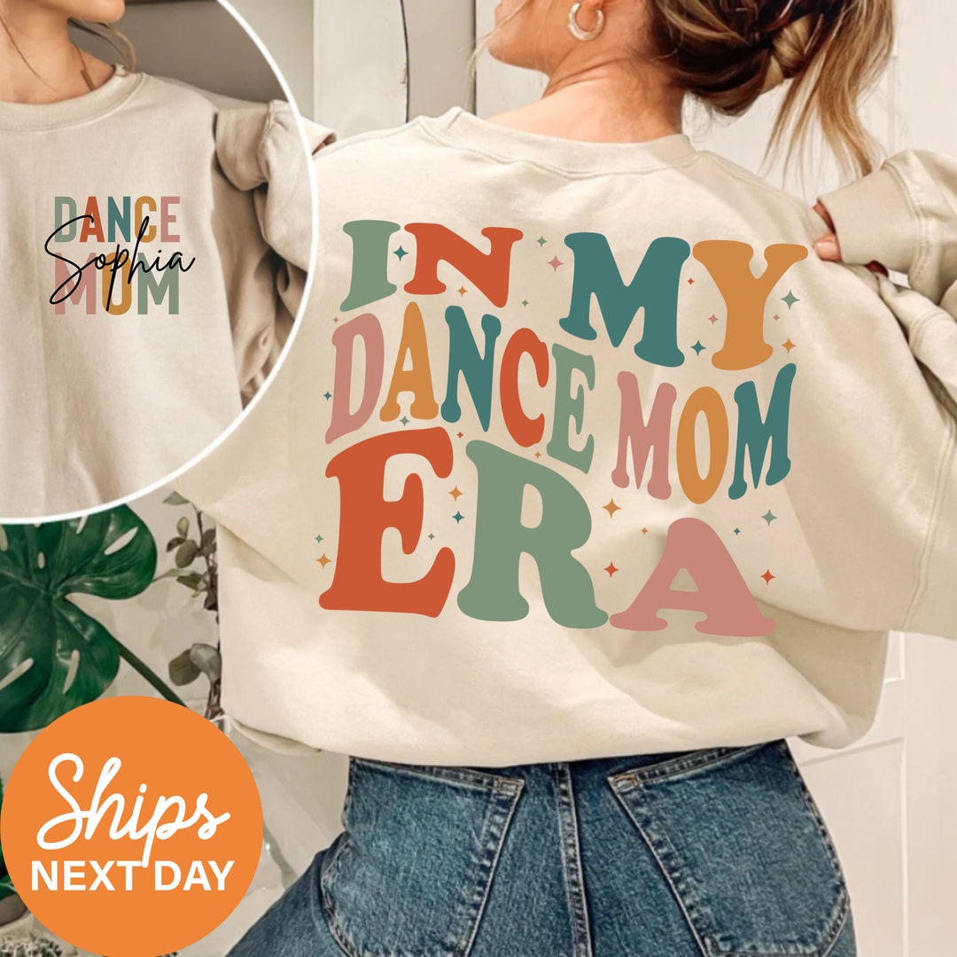 Custom Dance Mom Sweatshirt, in My Dance Mom Era Sweatshirt ...