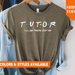 I'll Be There for You Tutor Shirt Homeschool Teacher Tshirt Math Tutor ...