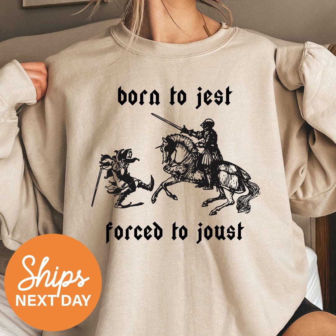 Born to Jest Forced to Joust, Funny Meme Sweatshirt, Medieval ...