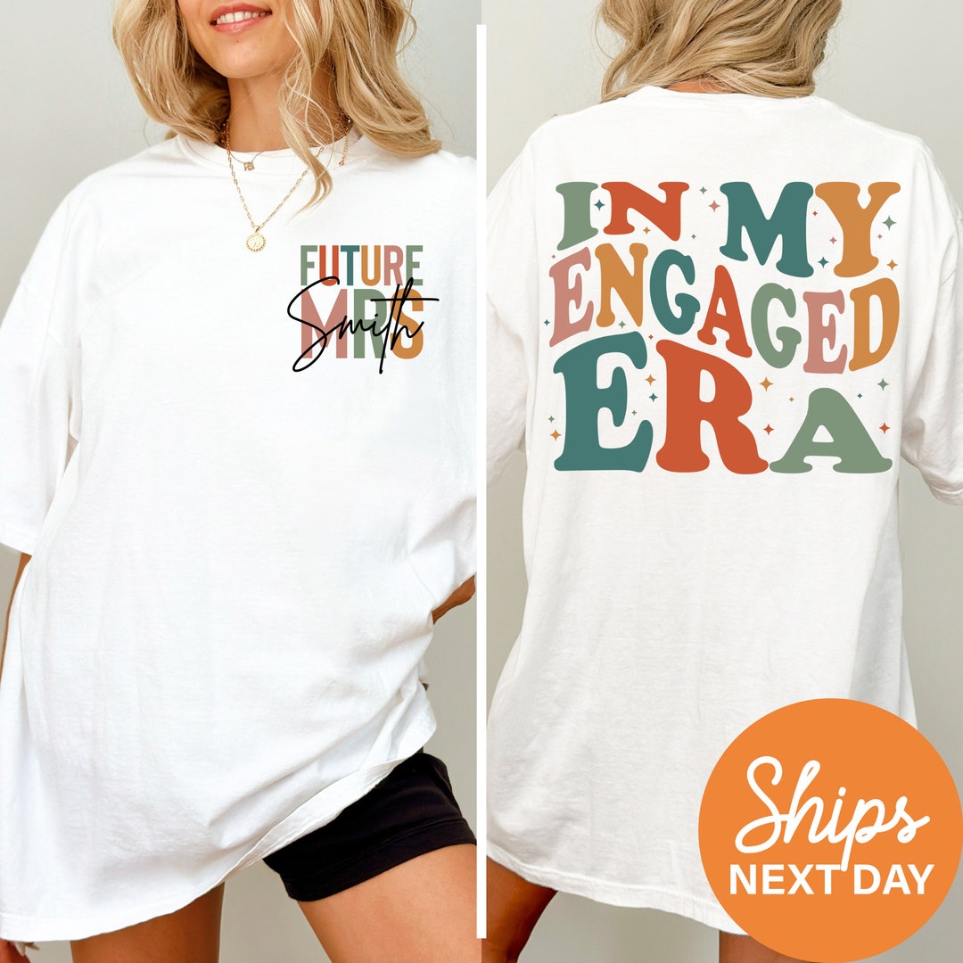 In My Engaged Era Shirt, Fiancé Shirt, Custom Future Mrs. Shirt ...