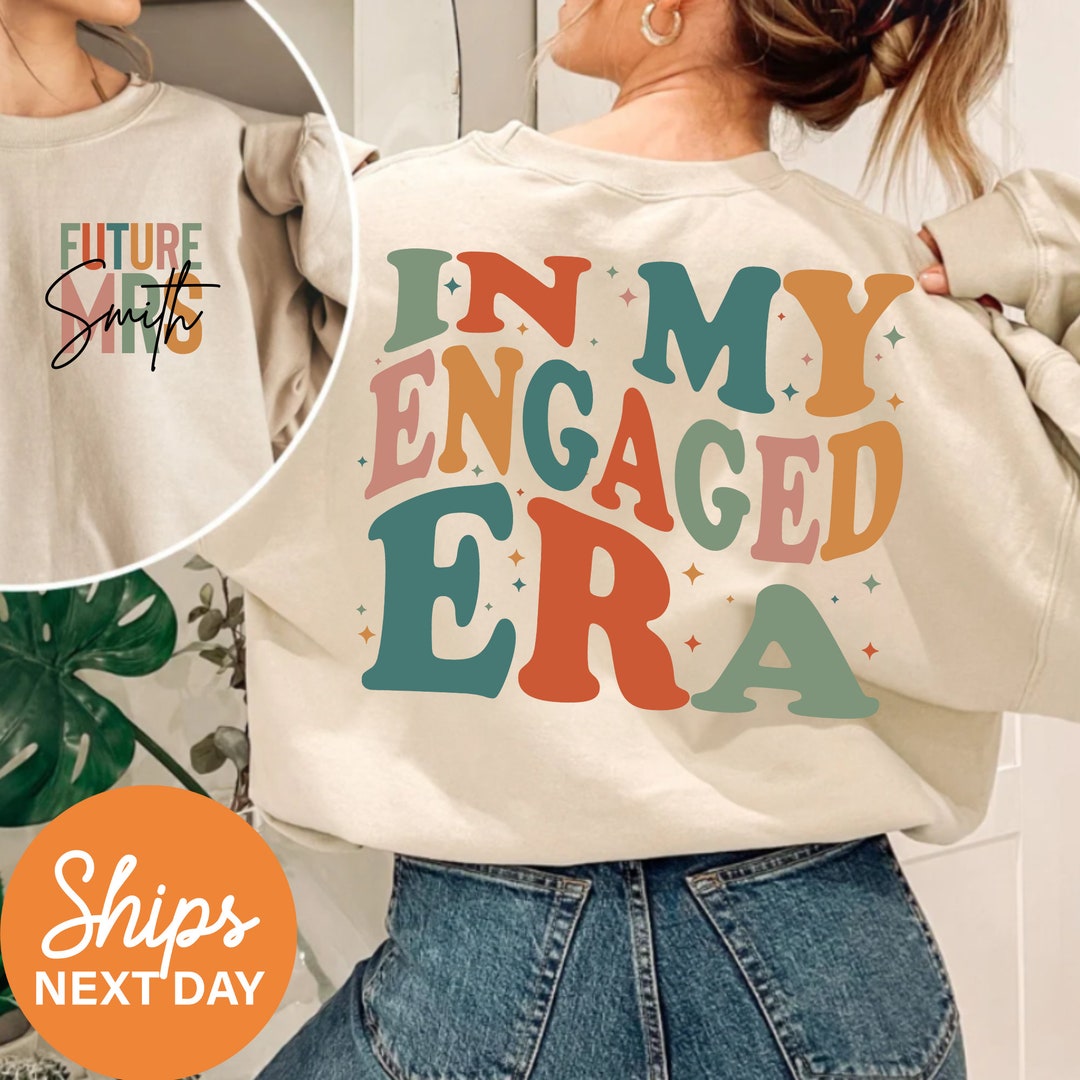 In My Engaged Era Sweatshirt, Fiancé Sweatshirt, Custom Future Mrs ...