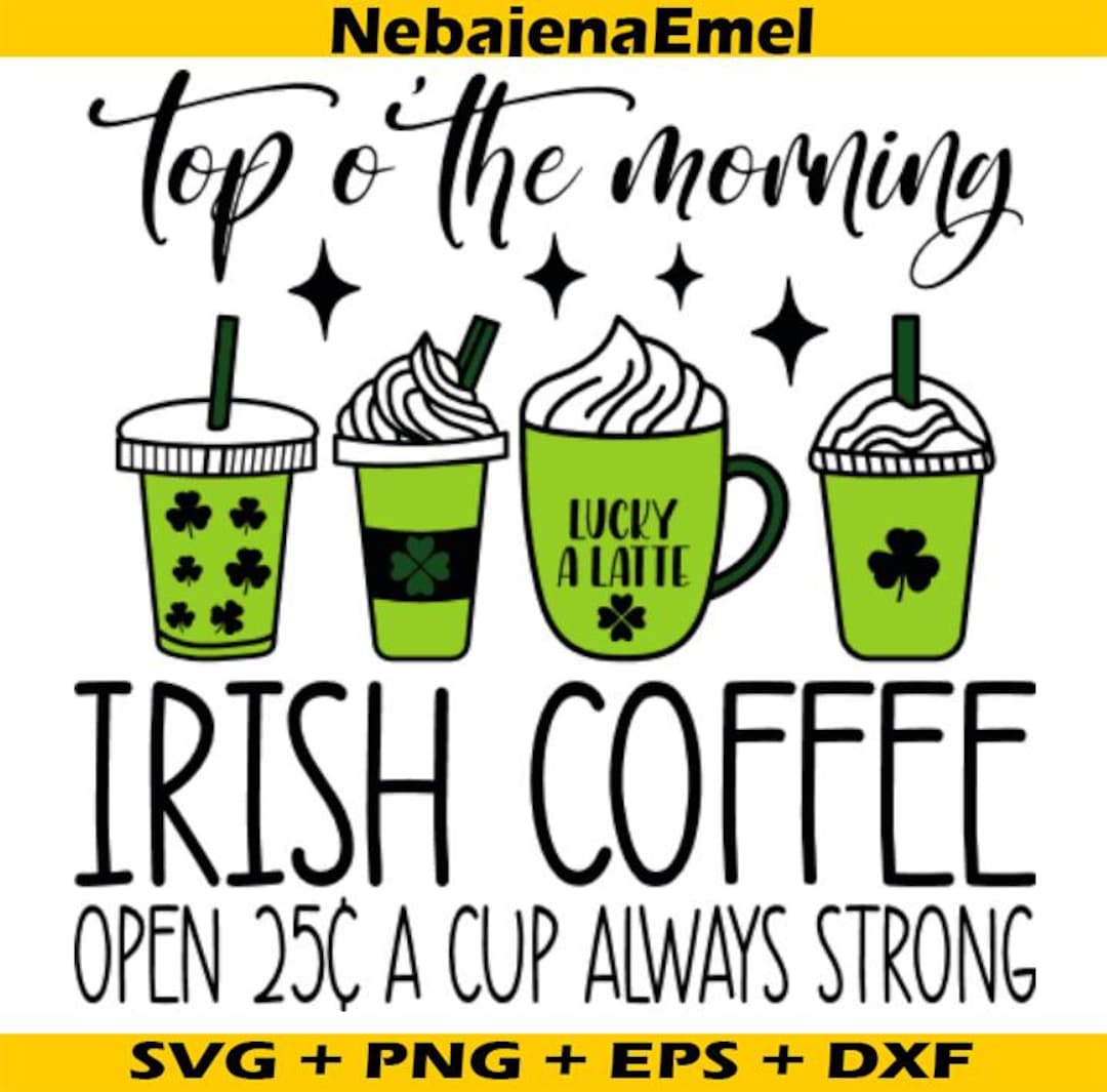 Top O’ the Morning Irish Coffee SVG File for Members – 25c a Cup Svg ...
