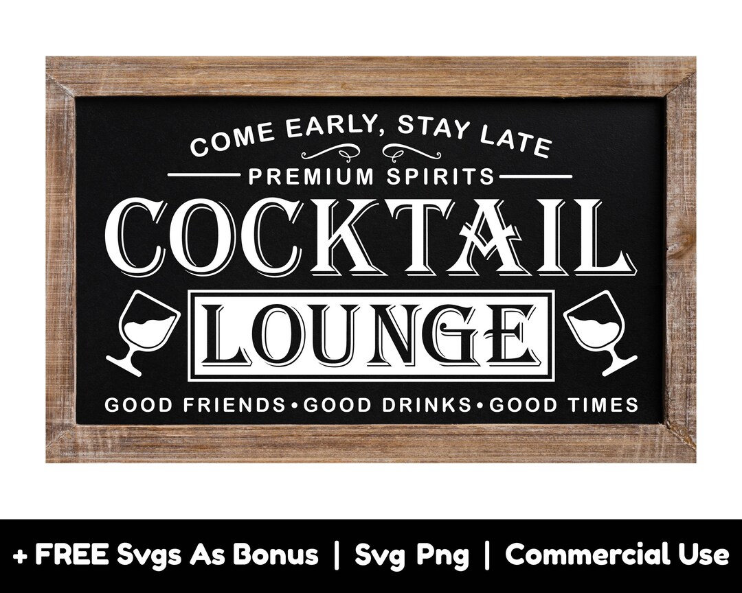 Cocktail Lounge Svg Png Files, Come Early, Stay Late, Premium Spirits ...