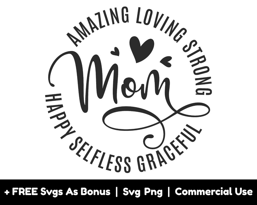 Mom Svg Png Files, Amazing Loving Strong Svg, Happy Selfless Graceful ...