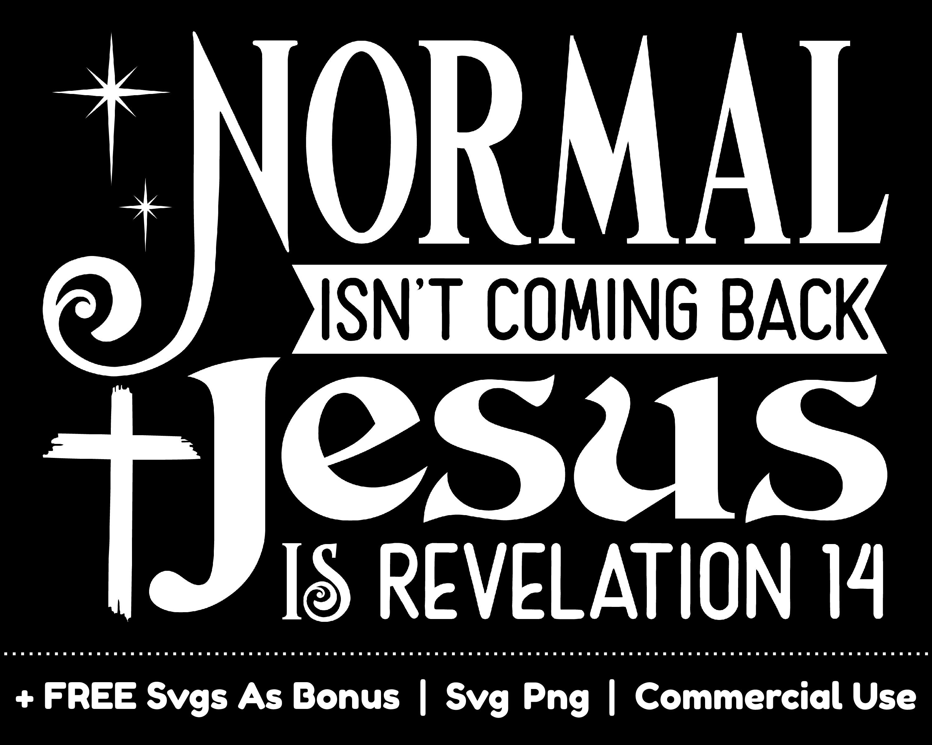 Normal Isn't Coming Back Jesus is Revelation 14 Svg Png - Etsy