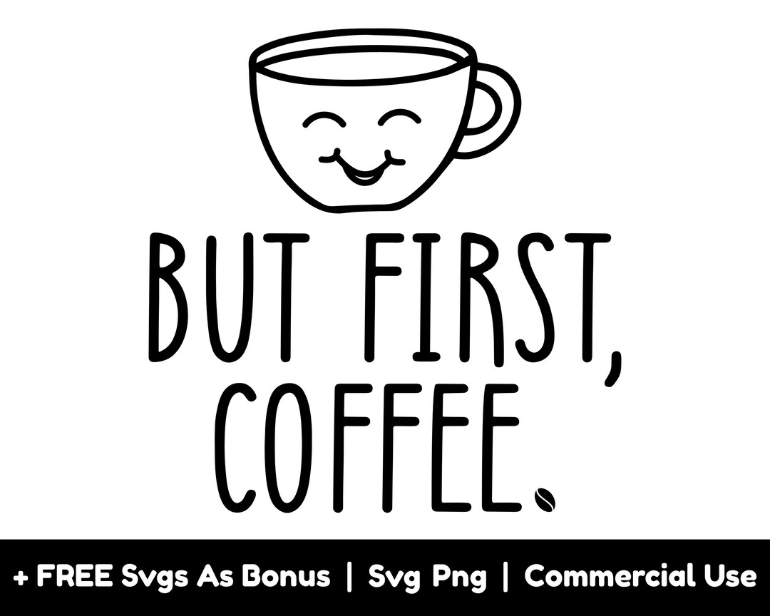 But First Coffee Svg Png Files, Coffee Lover Svg, Caffeine Svg, Coffee ...