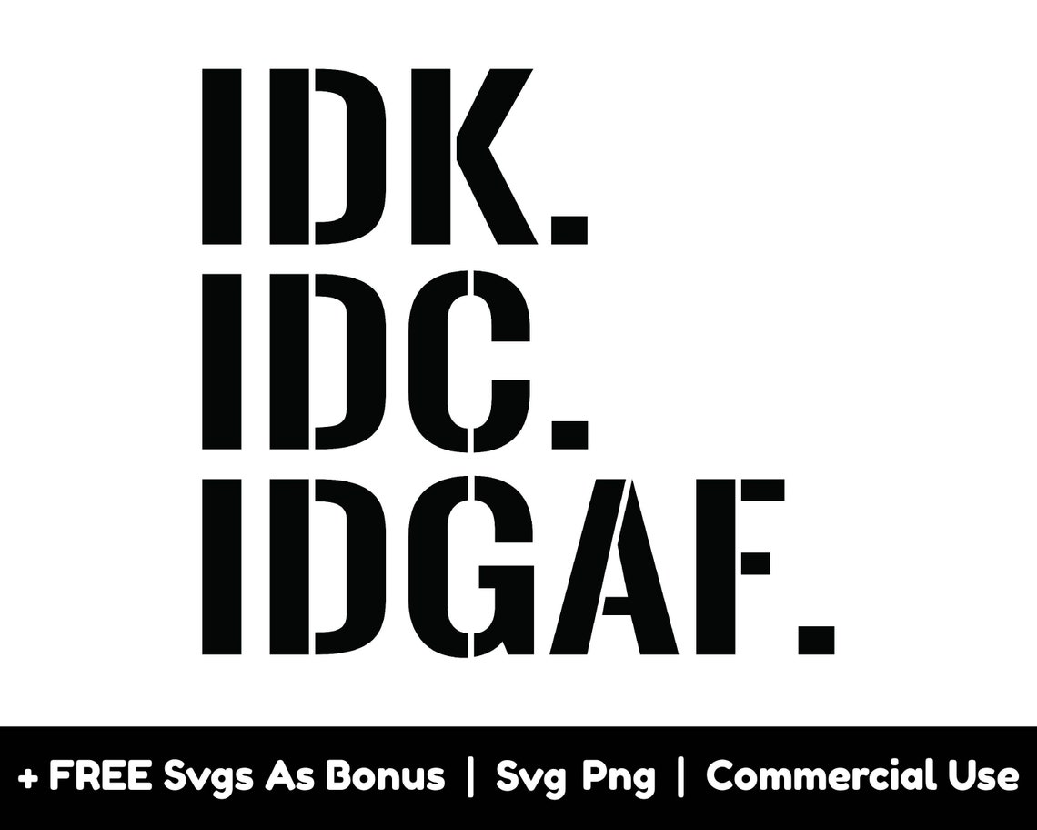 Idk Idc Idgaf Svg Png Files, Trendy Svg, Funny Svg, Adult Svg ...