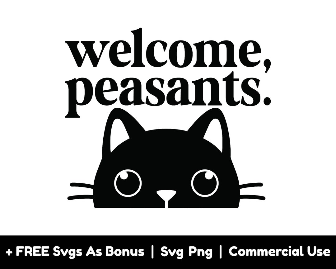Welcome Peasants Svg Png Files, Cat Lover Svg, Pet Svg, Cat Face Svg ...