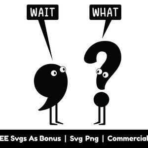 Wait What Svg Png Files, Funny Grammar Svg, Comma Svg, Question Mark ...