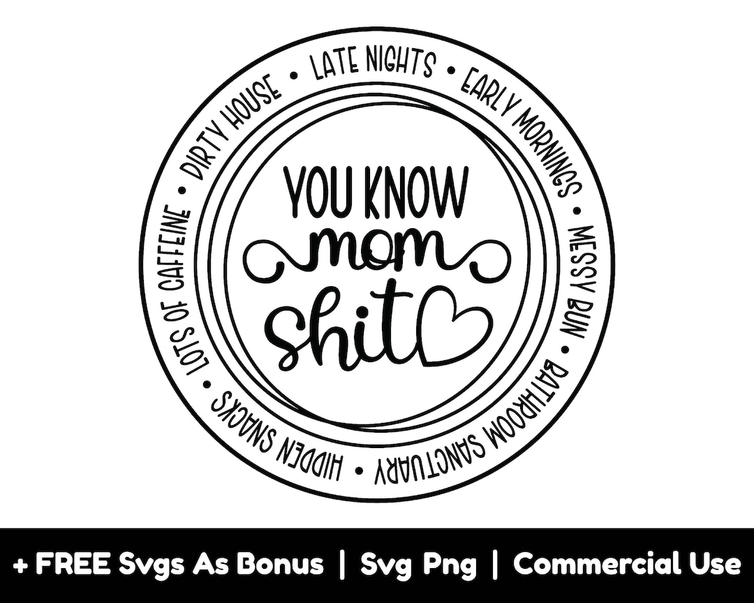 You Know Mom Shit Svg Png Files, Dirty House Svg, Funny Mom Svg, Mom ...