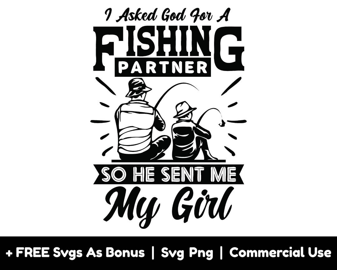 Fisherman Svg Png Files, I Asked God for A Fishing Partner, so He Sent ...