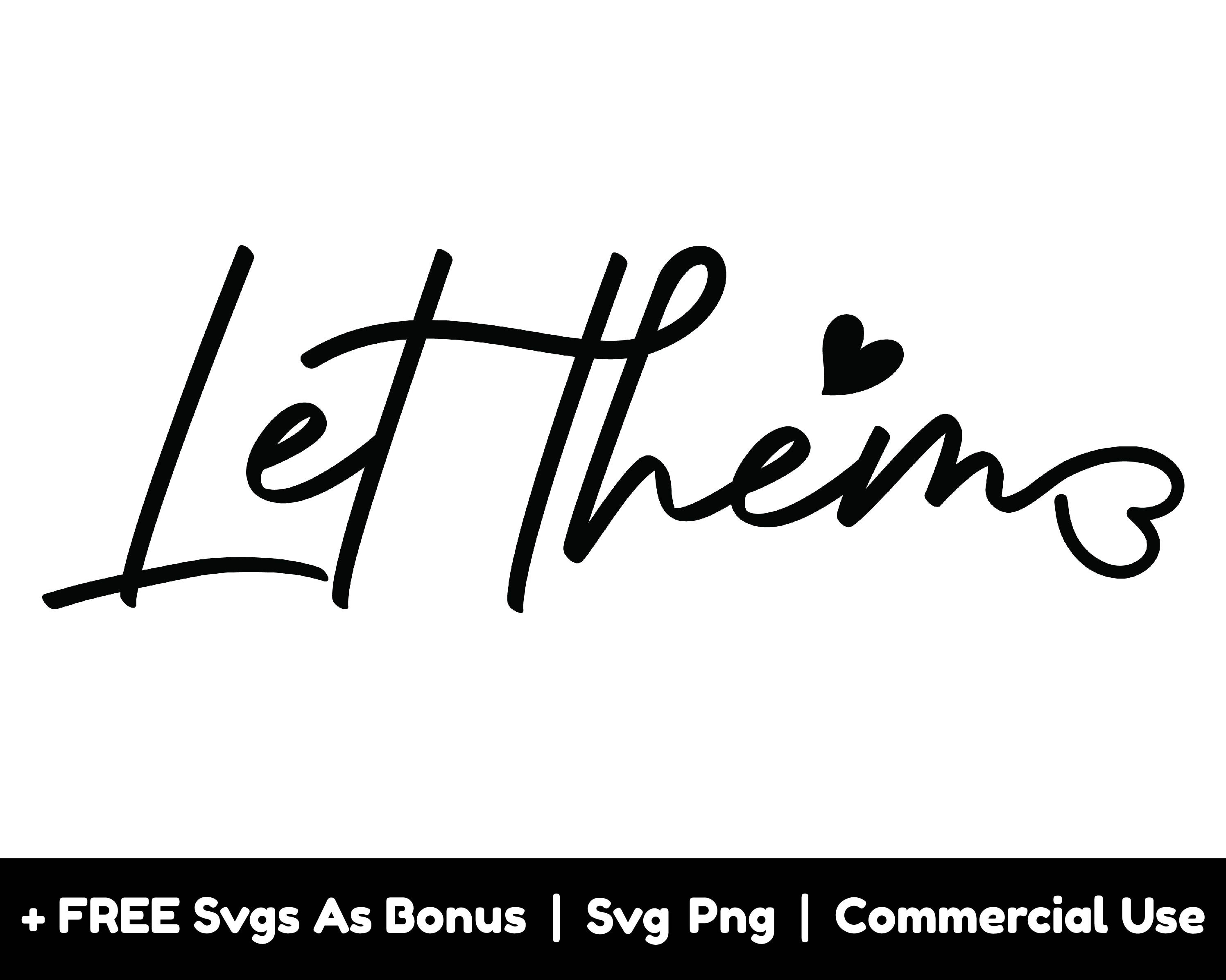 Let Them Svg Png File, Self Love Svg, Positive Shirt Designs Svg ...