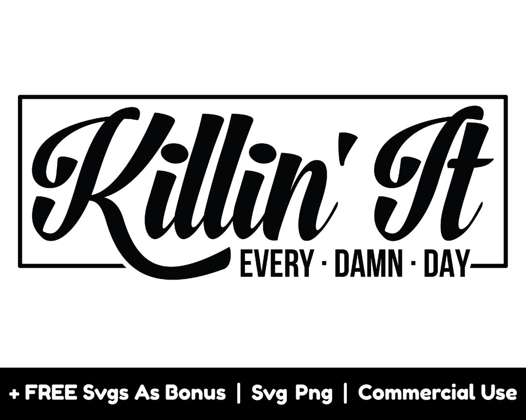 Killin' It Every Damn Day Svg Png Files, Motivational Svg, Positive Svg ...