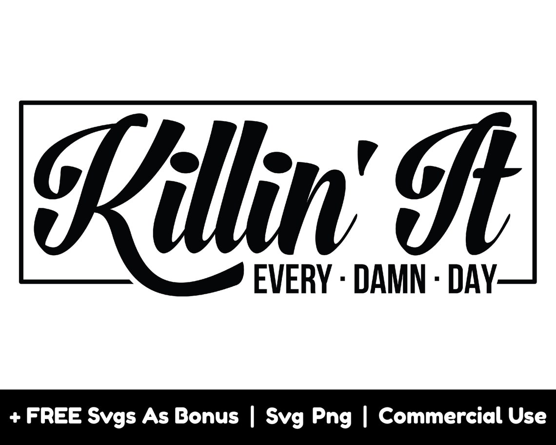 Killin' It Every Damn Day Svg Png Files, Motivational Svg, Positive Svg ...