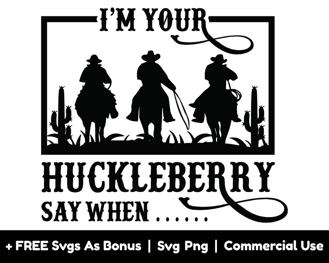 I'm Your Huckleberry Say When Svg Png File, Tombstone Svg, Men's Shirt ...