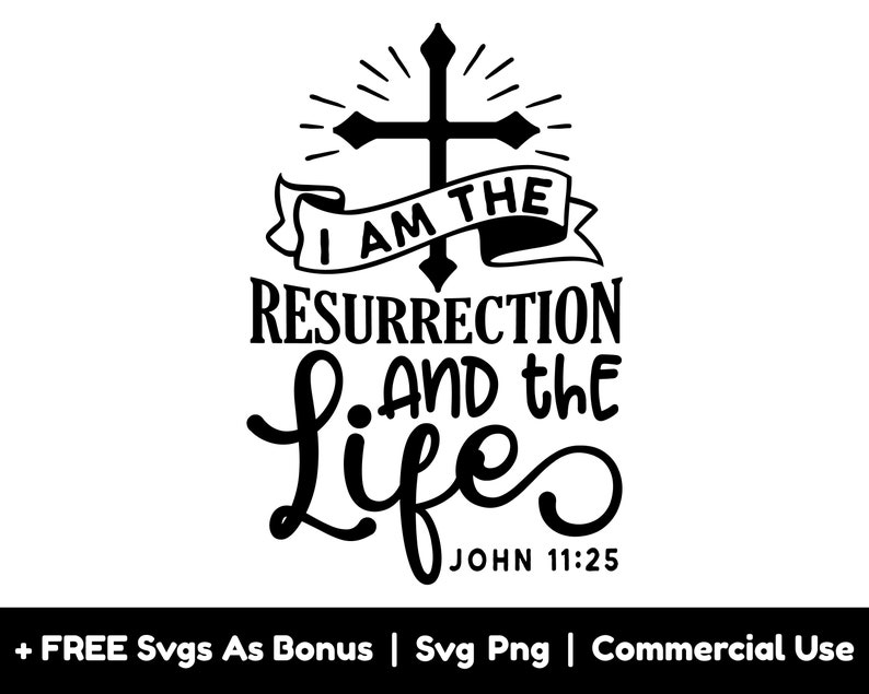 I Am the Resurrection and the Life Svg Png Files John 11:25 - Etsy