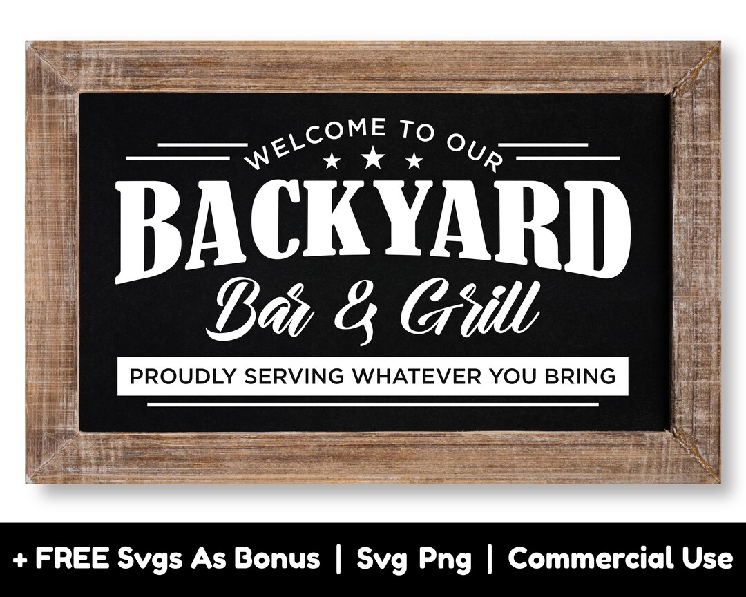 Welcome to Our Backyard Bar and Grill Svg Png Files, Proudly Serving ...