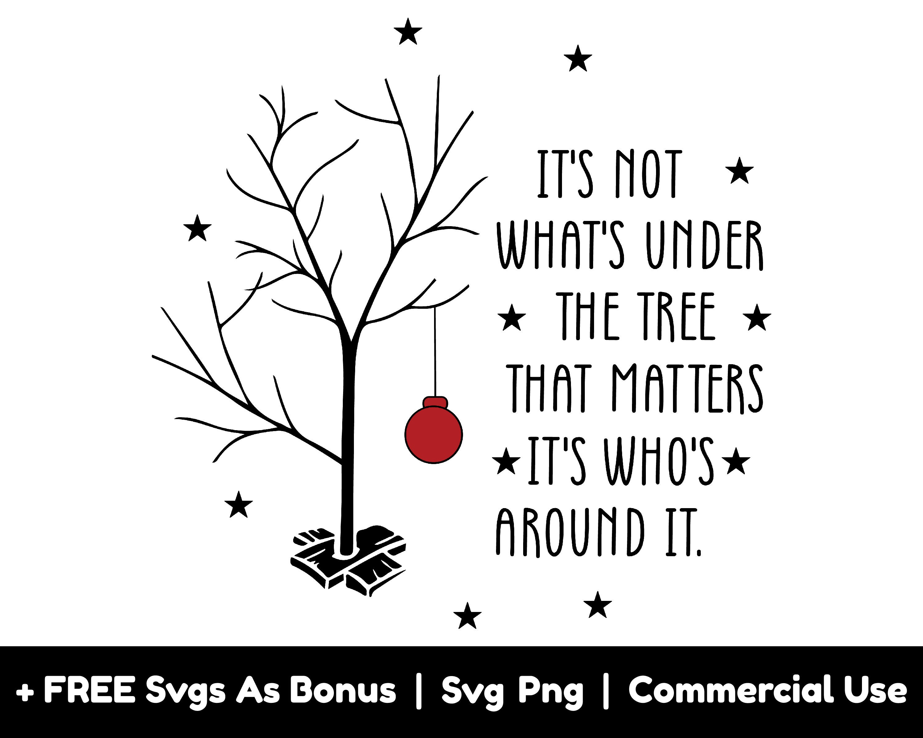 It's Not What's Under the Tree That Matters It's Who's Around It Svg ...