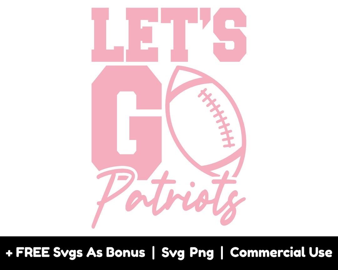 Let's Go Patriots Svg Png Files, Patriots Football Svg, Sport Svg ...