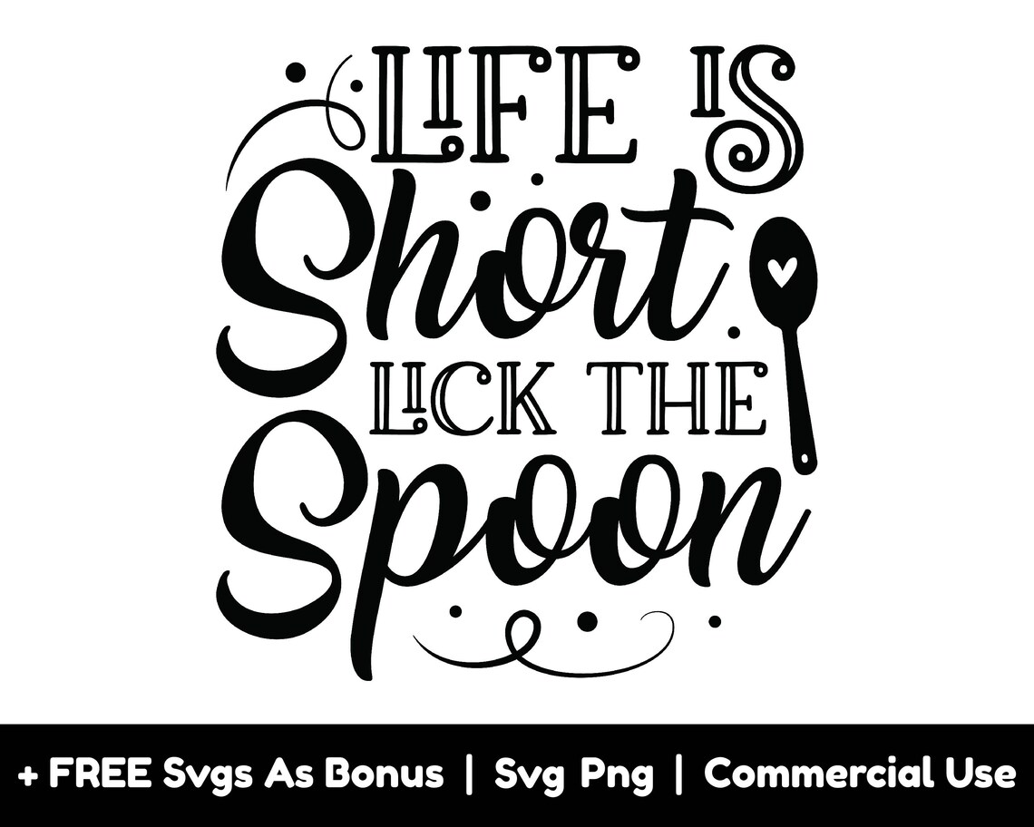 Life is Short Lick the Spoon Svg Png Files, Funny Kitchen Svg, Cooking ...