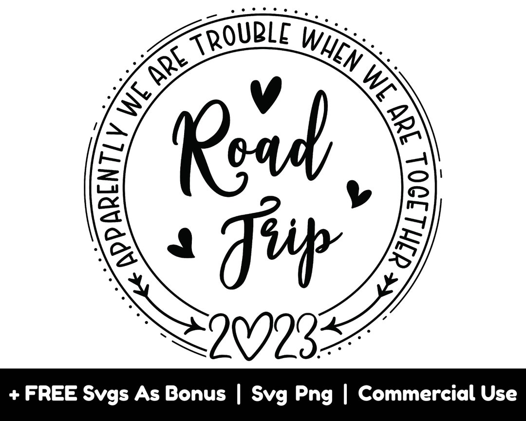 Road Trip 2023 Svg Png Files, Apparently, We Are Trouble When We Are ...