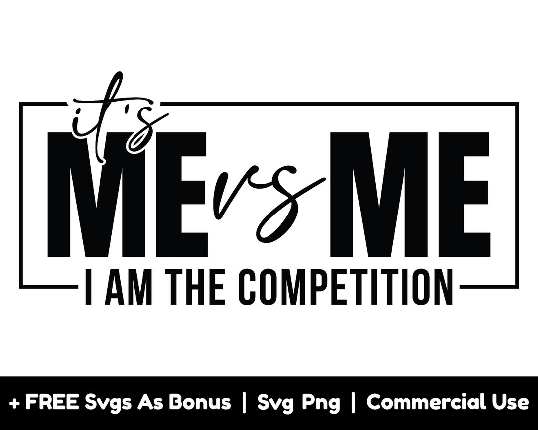 It's Me Vs Me I Aam the Competition Svg Png Files, Motivational Svg ...