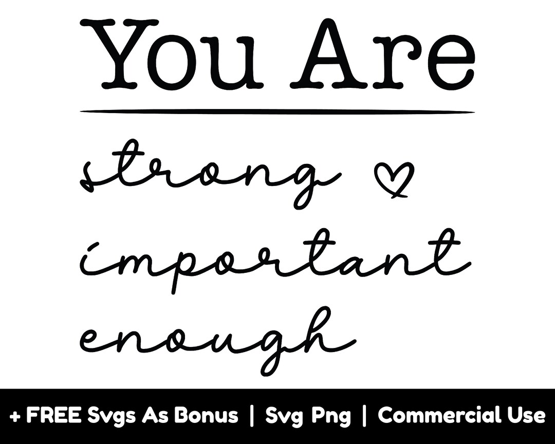 You Are Svg Png Files, Strong Svg, Important Svg, Enough Svg ...