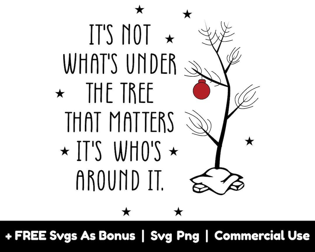 It's Not What's Under the Tree That Matters Its Who's Around It Svg Png ...