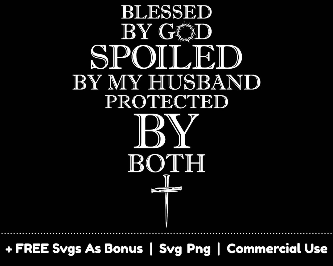 Blessed by God, Spoiled by My Husband Svg Png File, Protected by Both ...