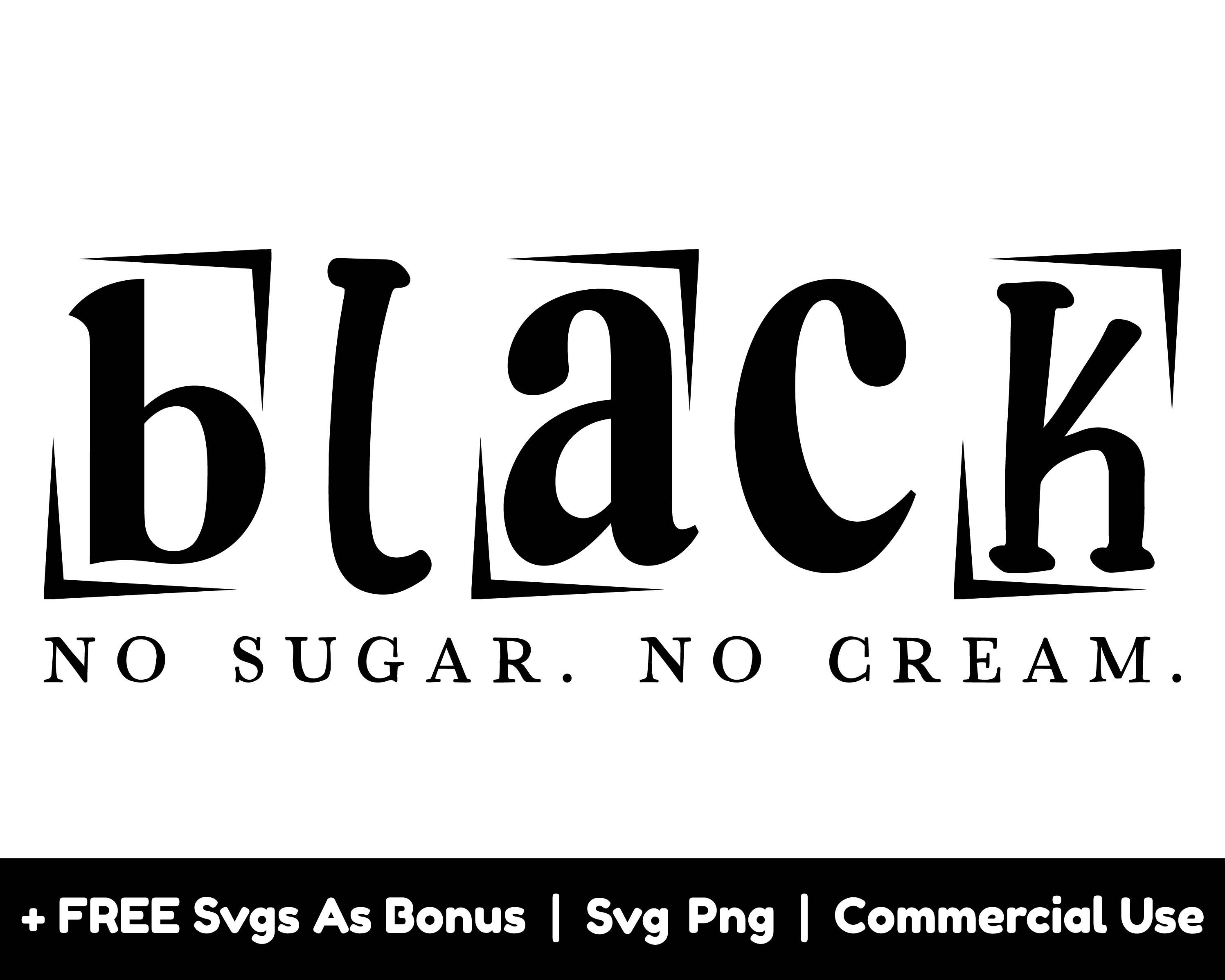 Black No Sugar No Cream Svg, Black Woman Svg, Melanin Shirt Design Svg ...