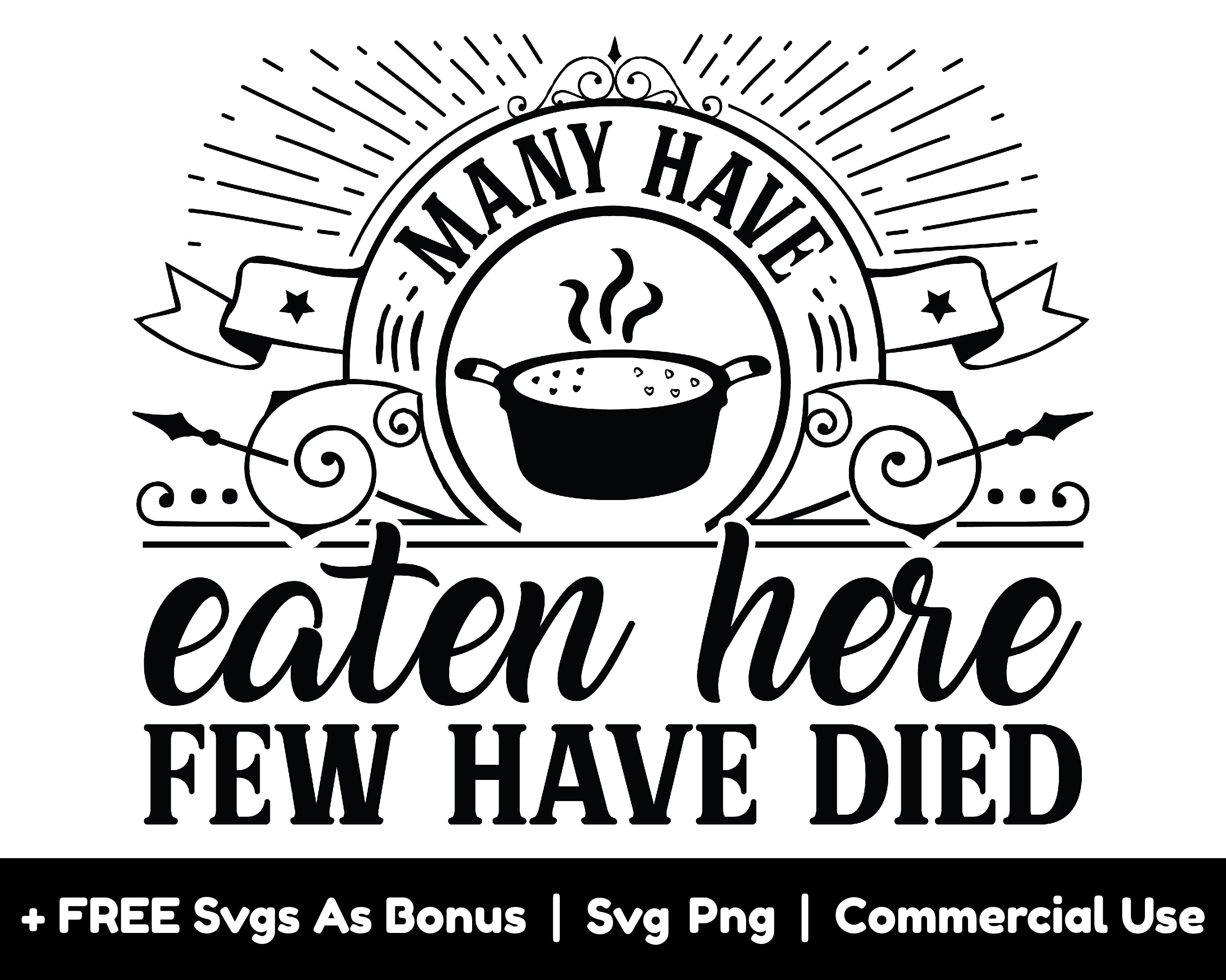 Many Have Eaten Here Few Have Died Svg Png Files, Funny Kitchen Svg ...