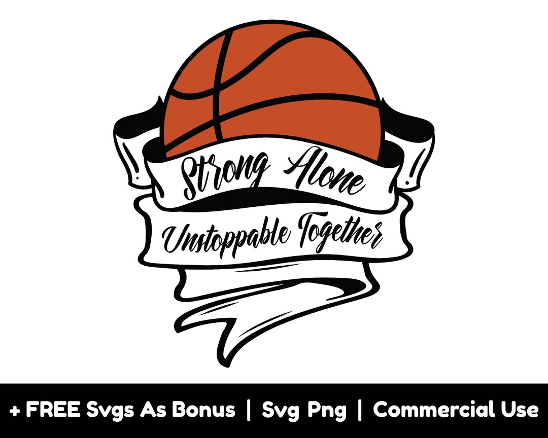 Strong Alone, Unstoppable Together Svg Png Files, Basketball Ball Svg ...