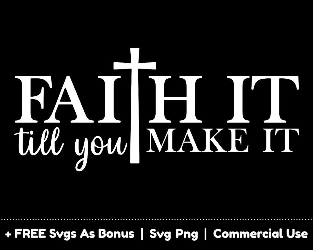 Faith It Till You Make It Svg Png Files, Christian Svg, Religious Svg ...