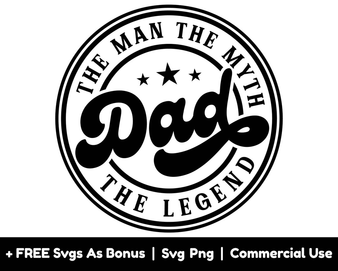 The Legend, Dad Svg Png Files, the Man Svg, the Myth Svg, Father's Day ...