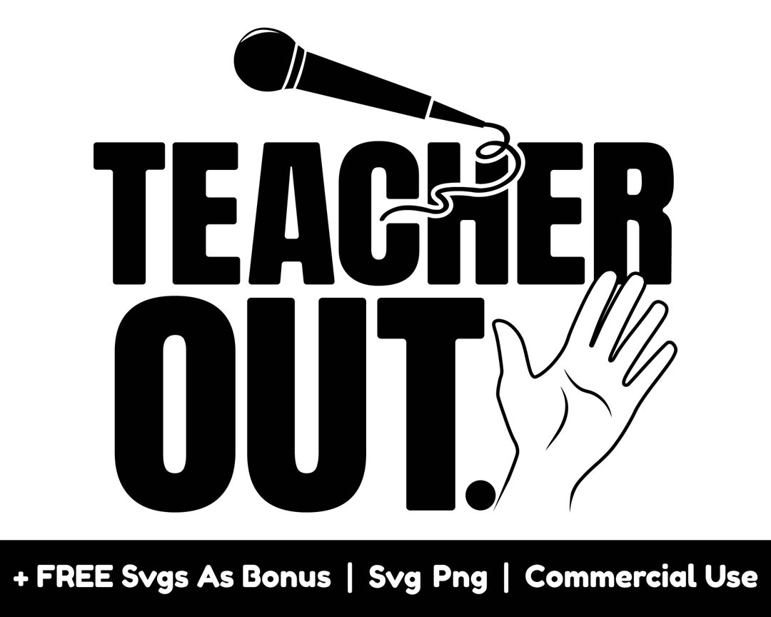 Teacher Out Svg Png File, Mic Drop Svg, Last Day of School Svg, End of ...