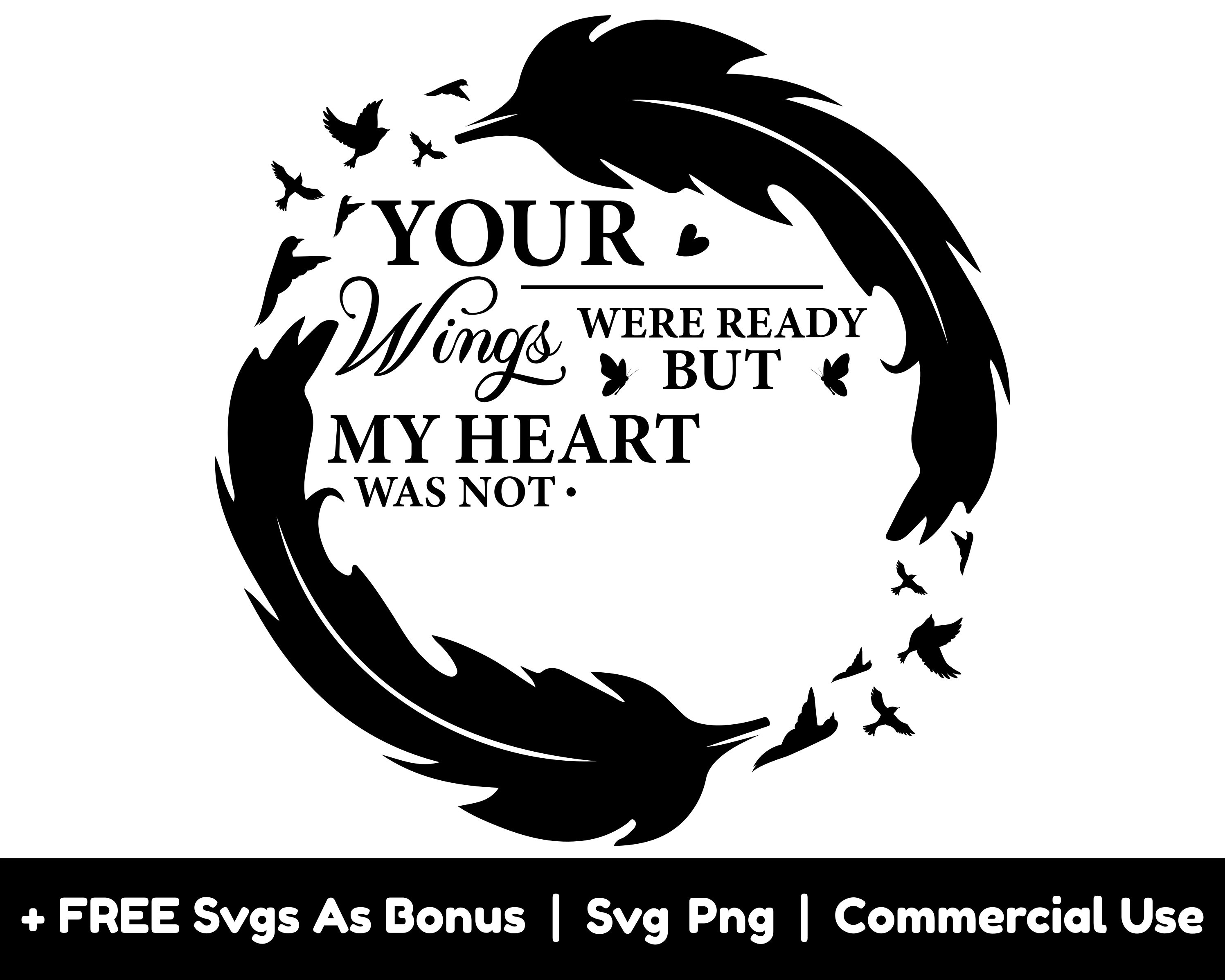 Your Wings Were Ready but My Heart Was Not Svg Png Files, Memorial Svg ...