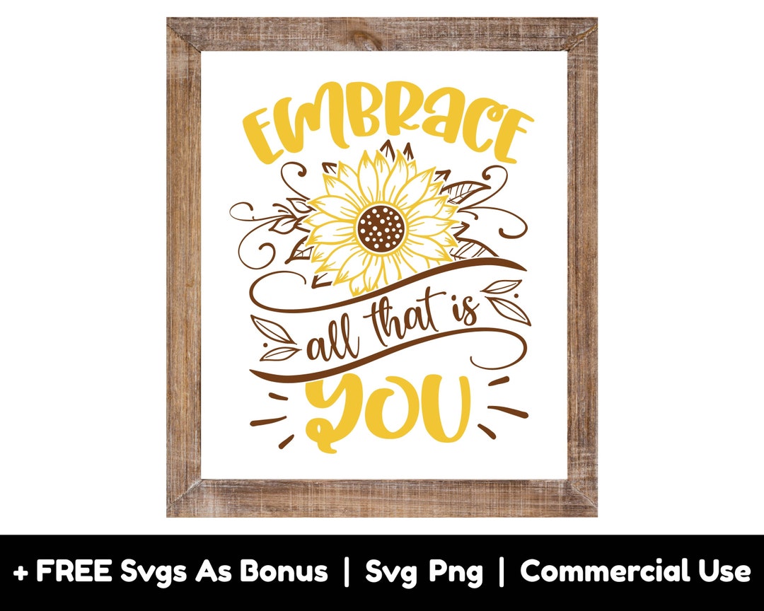 Embrace All That is You Svg Png Files, Motivational Svg, Self Love Svg ...