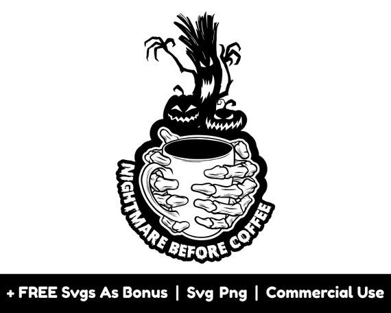 Nightmare Before Coffee Svg Png Files Coffee Lover Svg Scary - Etsy