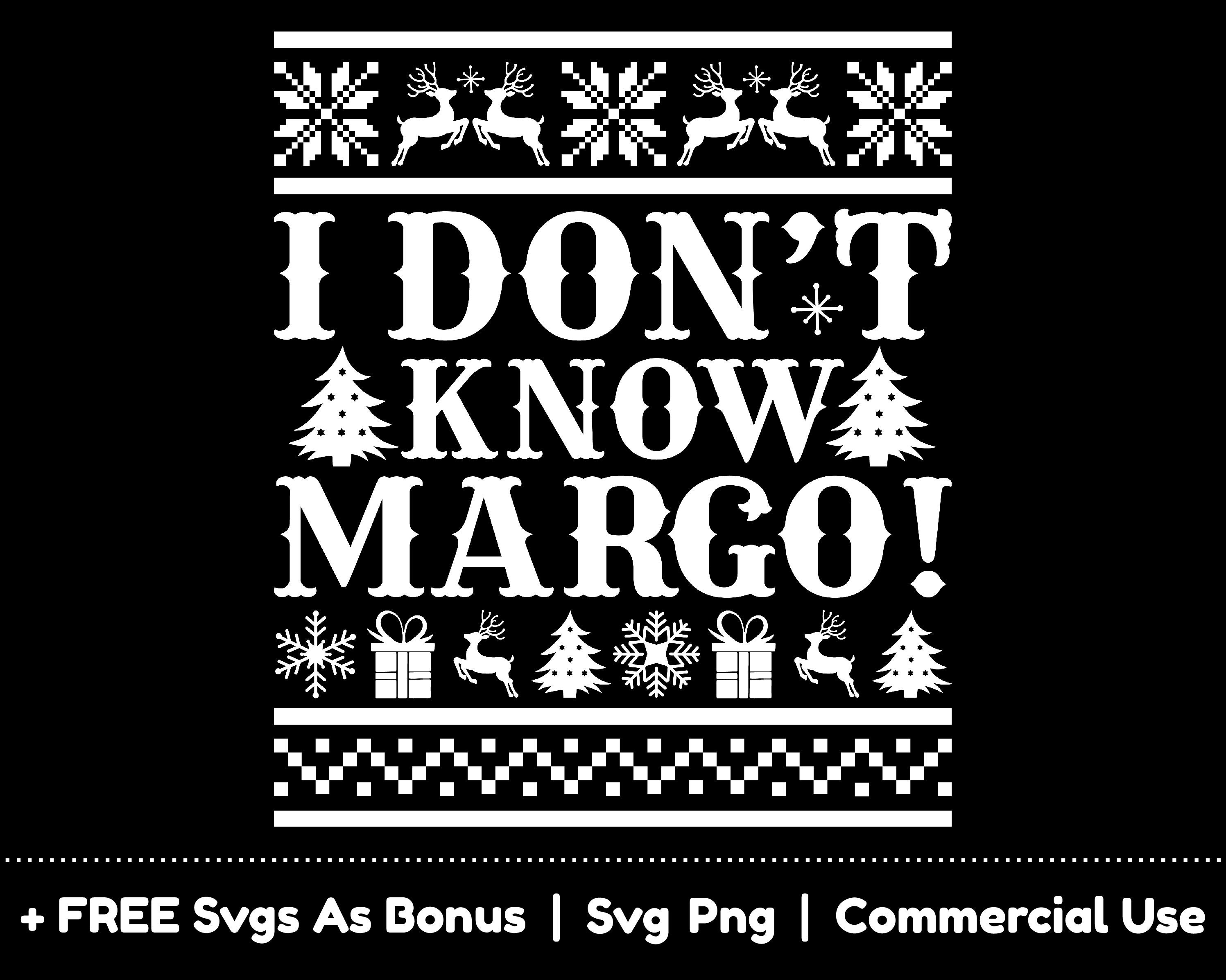I Don't Know Margo Svg Png Files Christmas Sign Svg Ugly - Etsy