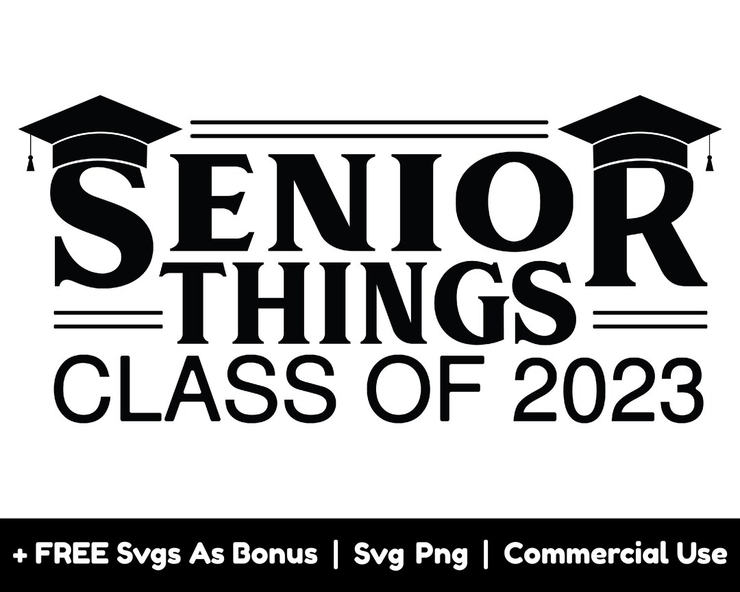 Senior Things Class of 2023 Svg Png Files, Graduation Svg, Graduate Svg ...