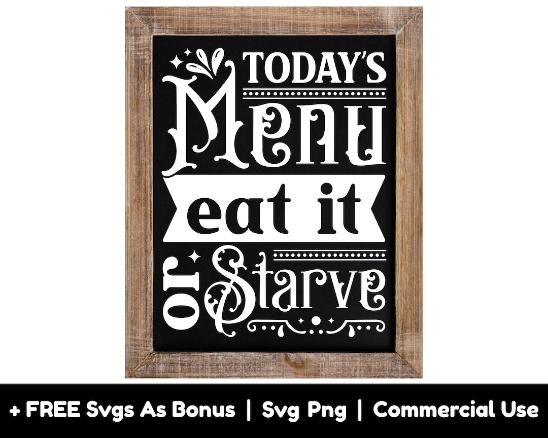 Today's Menu Eat It or Starve Svg Png Files, Funny Kitchen Svg, Frame ...