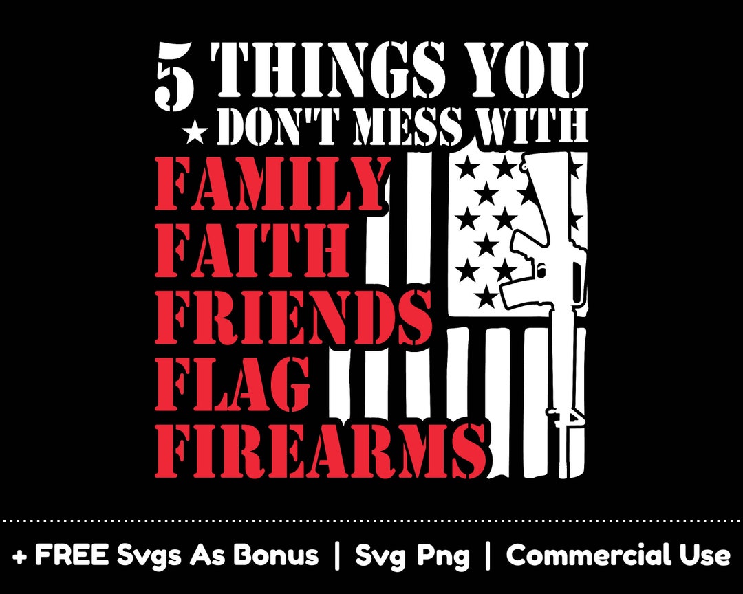 5 Things You Don't Mess With Svg Png Files, Family, Faith, Friends ... 5 Things You Don't Mess With Svg Png Files, Family, Faith, Friends ...