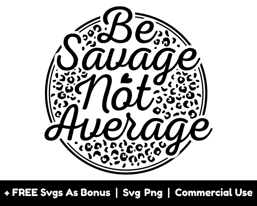 Be Savage Not Average Svg Png Files, Inspirational Svg, Positive Shirt ...