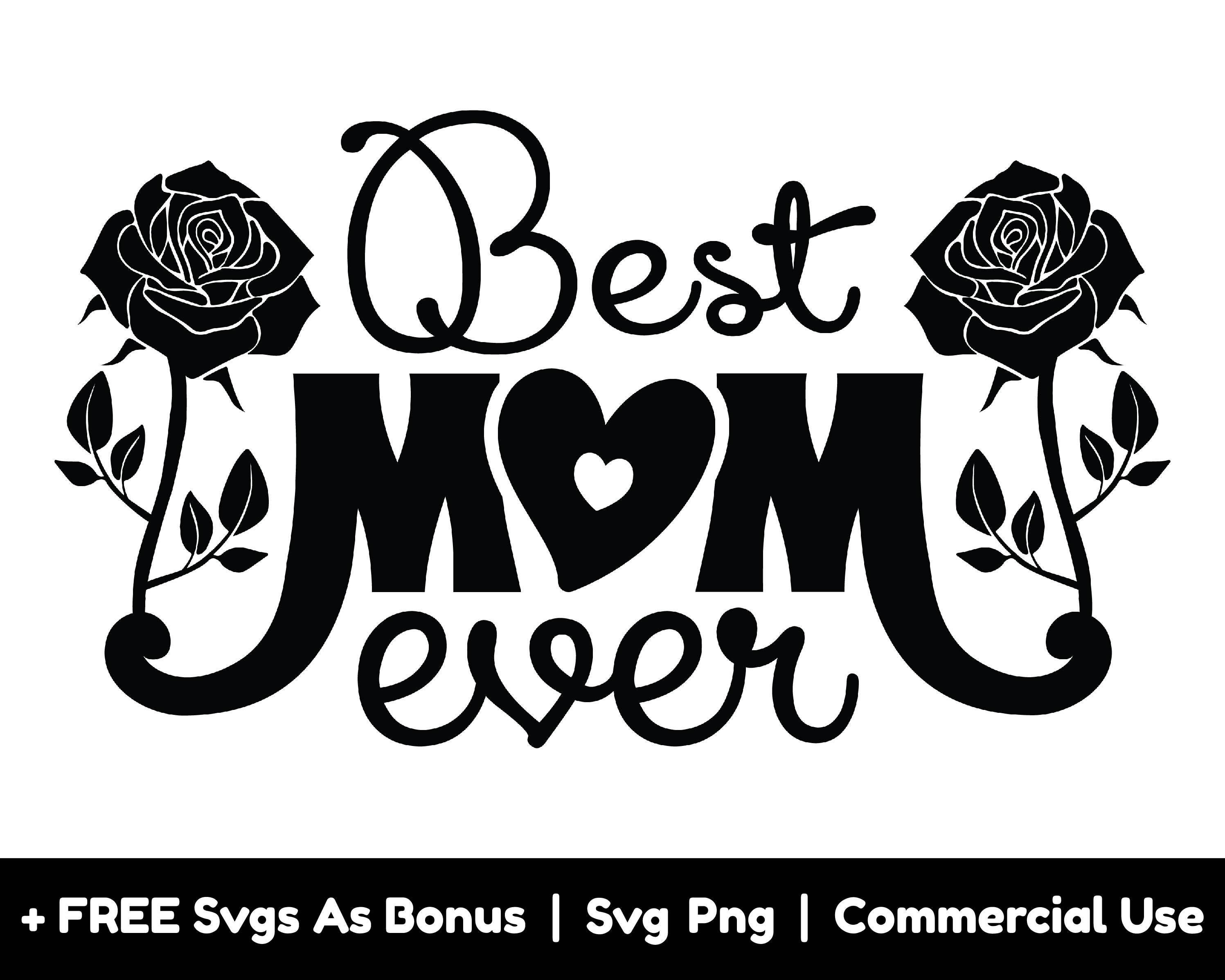 Best Mom Ever Svg Png Files Happy Mothers Day Svg Roses Svg - Etsy