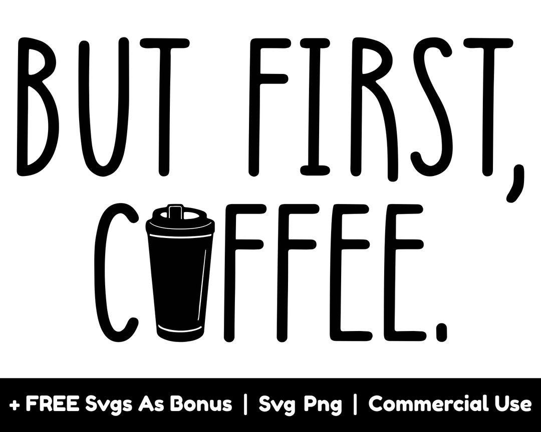 But First Coffee Svg Png Files, Coffee Lover Svg, Caffeine Svg, Coffee ...