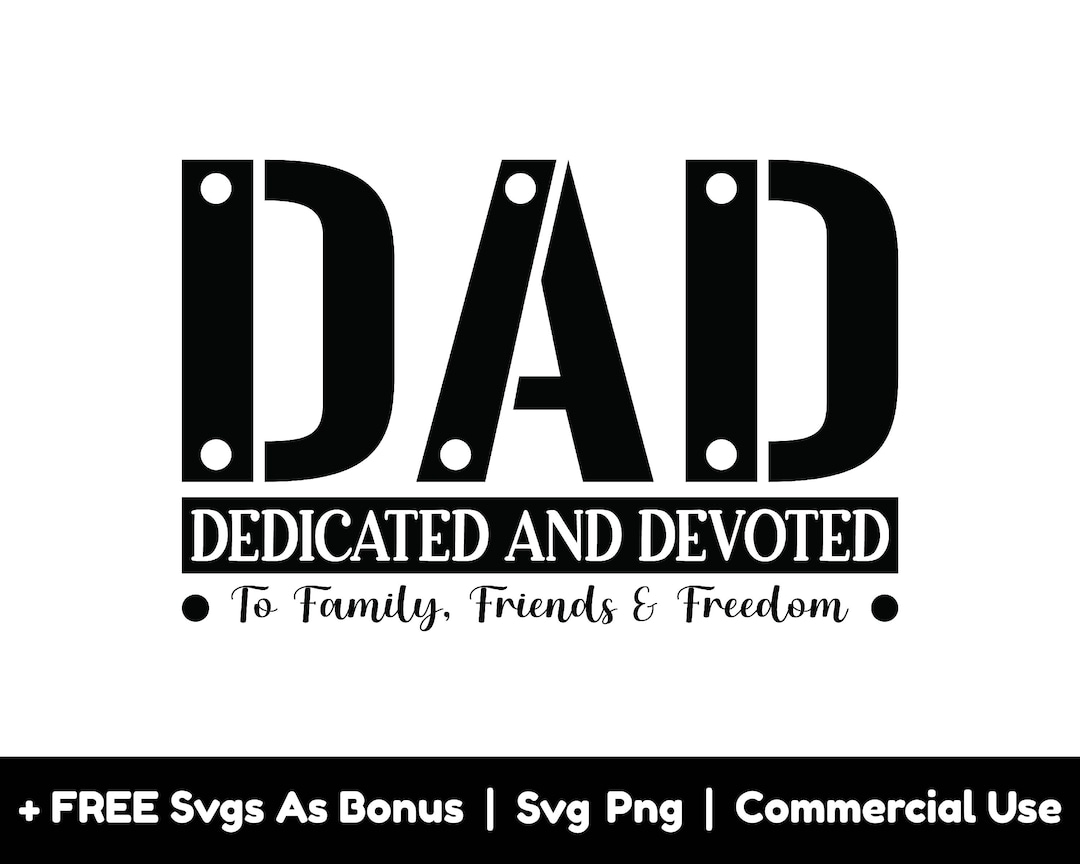 Dad Dedicated and Devoted to Family Friends and Freedom Svg Png Files ...