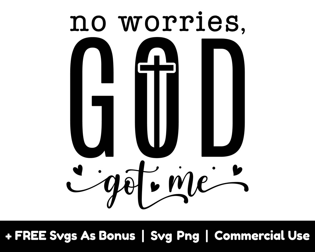 No Worries God Got Me Svg Png Files, Religious Svg, Faith Svg ...