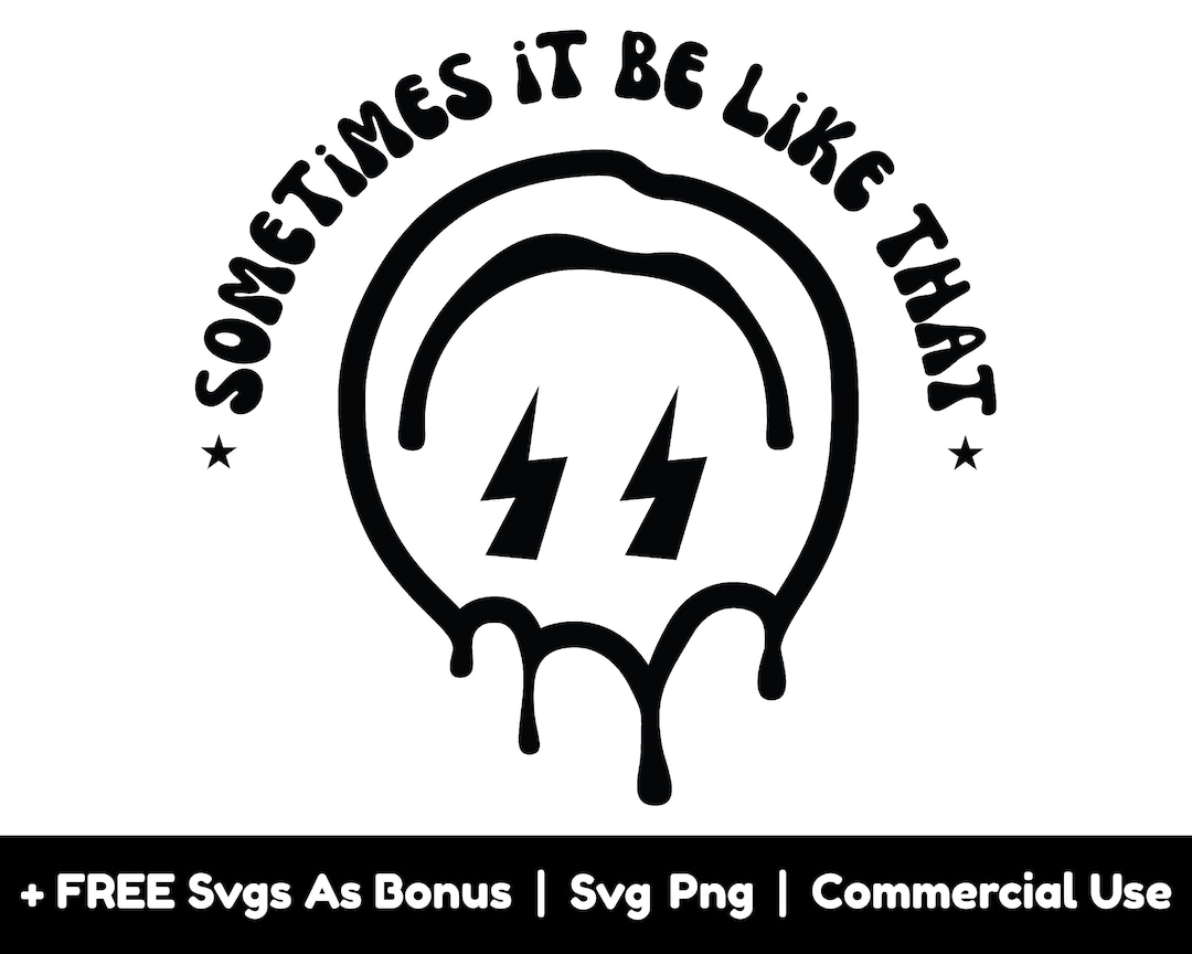 Sometimes It Be Like That Svg Png Files, Melted Smiley Face Svg ...