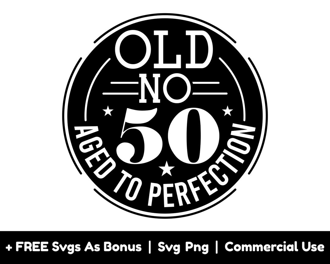 Old No 50 Aged to Perfection Svg Png Files, Birthday Svg, Fifty Svg ...